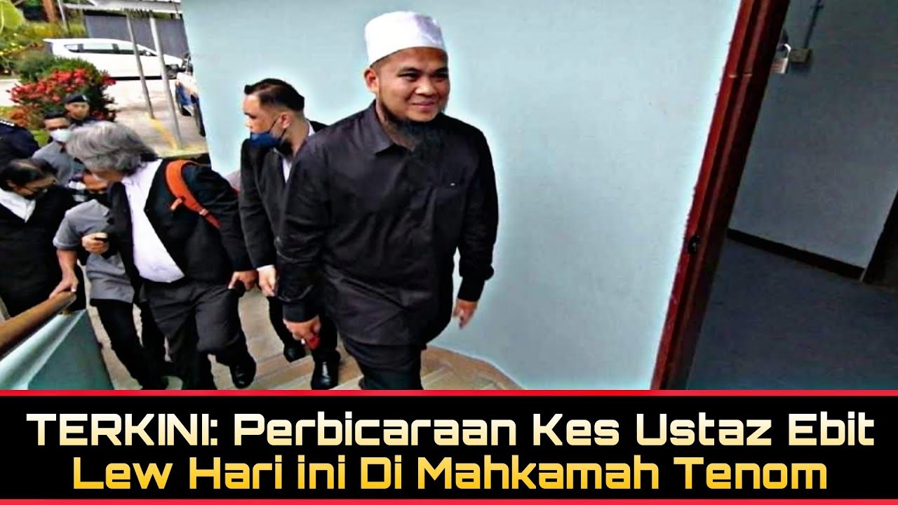 TERKINI: Perbicaraan Kes Ustaz Ebit Lew Hari ini Di Mahkamah Tenom ...