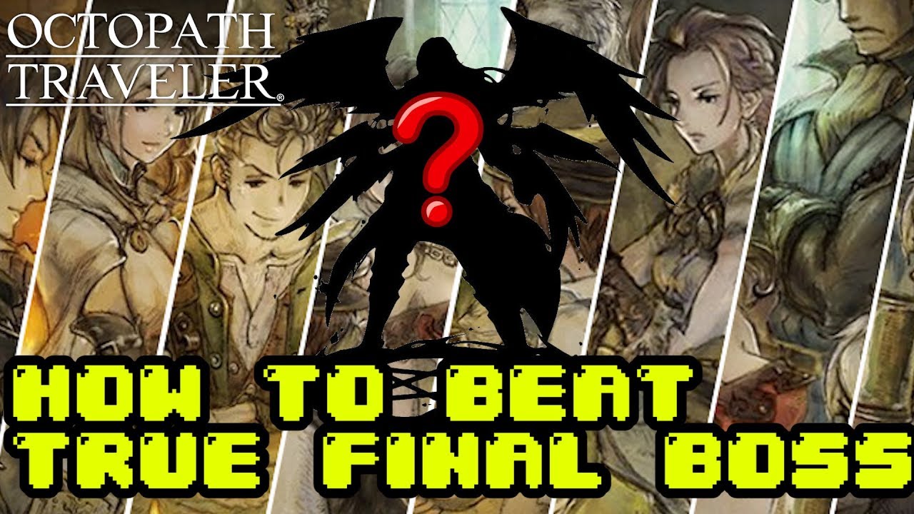 HOW TO BEAT THE TRUE FINAL BOSS | Octopath Traveler - YouTube
