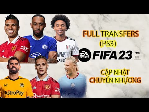 ( PS3 ) CẬP NHẬT CHUYỂN NHƯỢNG MỚI NHẤT FIFA 23 -UPDATE TRANSFERS FIFA ...