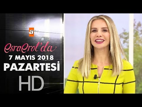 Esra Erol'da 7 Mayıs 2018 | Pazartesi