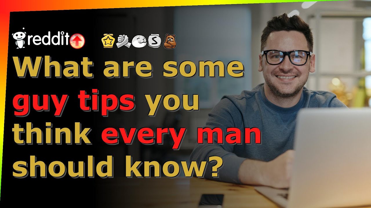 What are some guy tips you think every man should know? - r/AskReddit ...