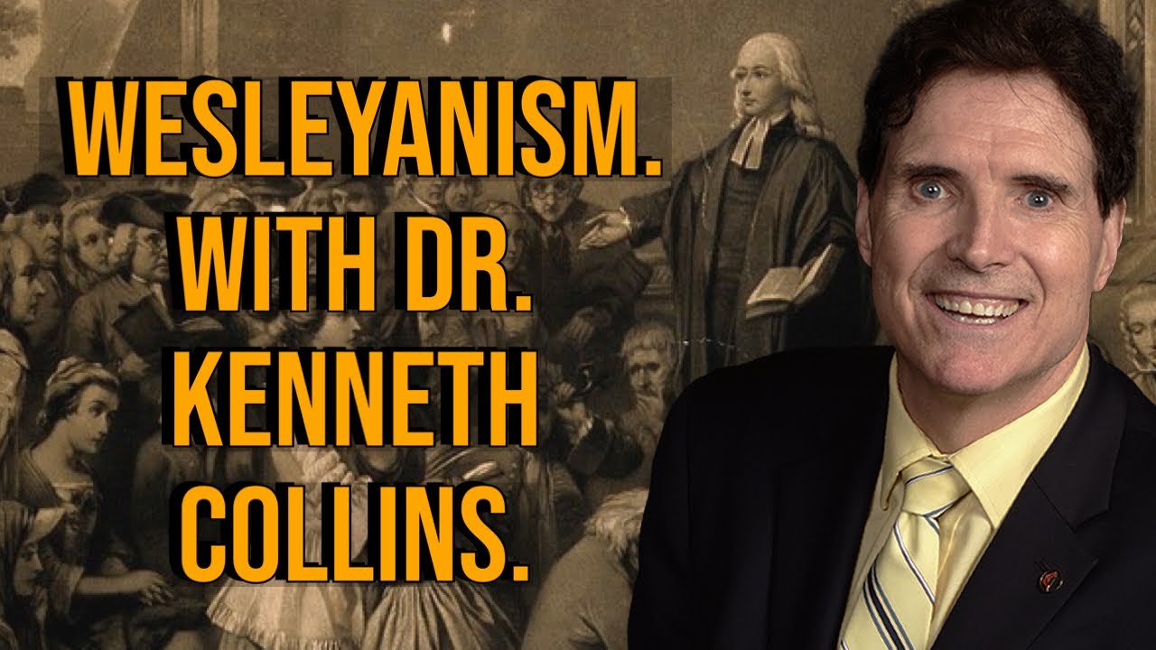 Wesleyanism | Theology of Transformative Grace & Holy Love | With Dr. Kenneth Collins - YouTube
