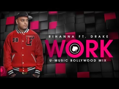Rihanna Work - Ft Drake (Bollywood Mix) - YouTube