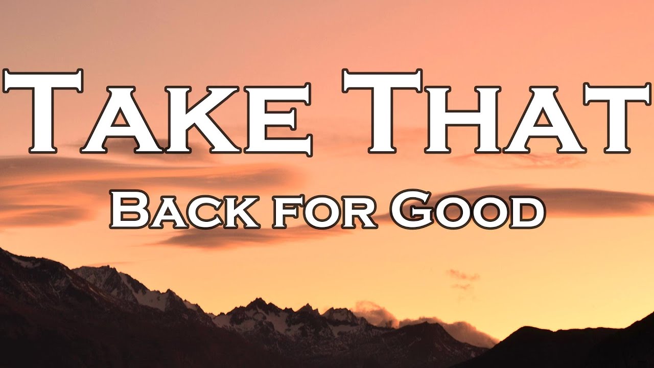 Take That - Back for Good (Lyrics) - YouTube