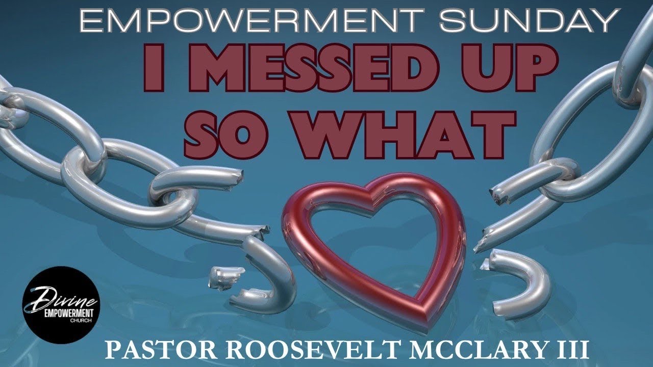 I Messed Up So What // Empowerment Sunday // Pastor Roosevelt McClary ...