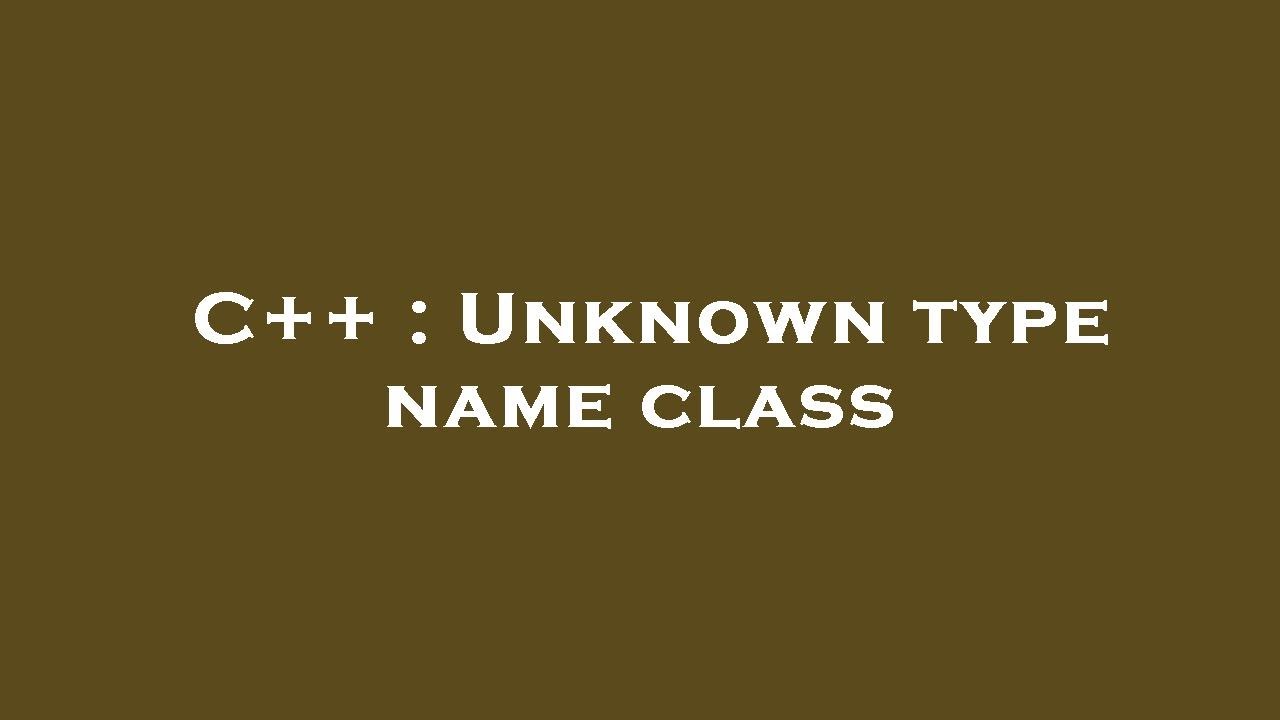 C Unknown Type Name Class Youtube