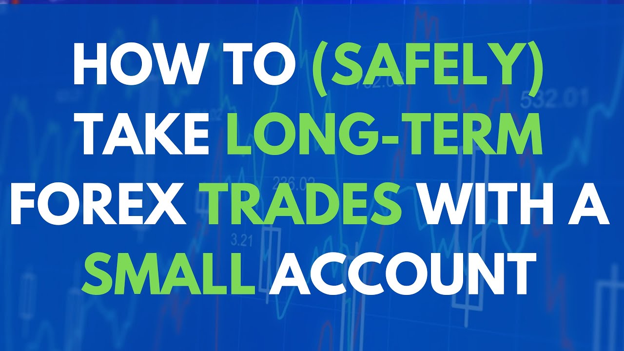 How To (Safely) Take Long-Term Forex Trades With A Small Account - YouTube