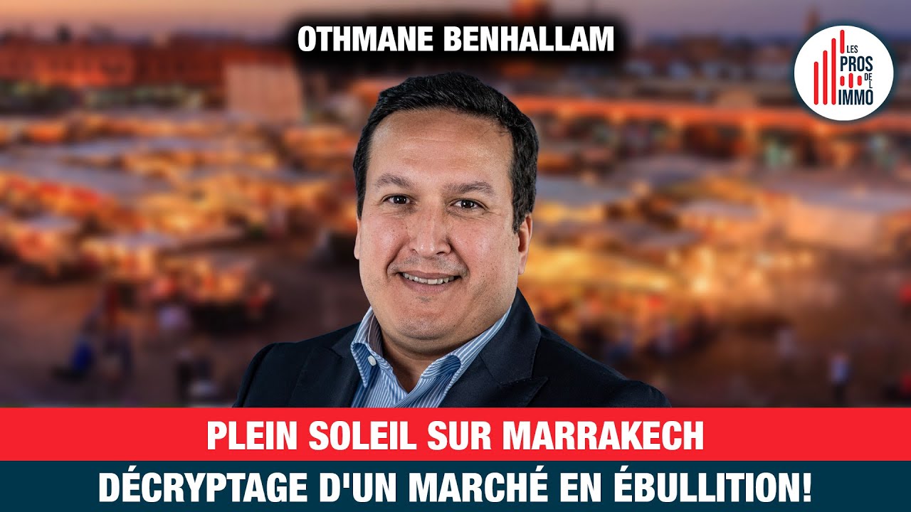 #54: Plein soleil sur Marrakech! Décryptage d'un marché en ébullition! - Othmane Benhallam - YouTube