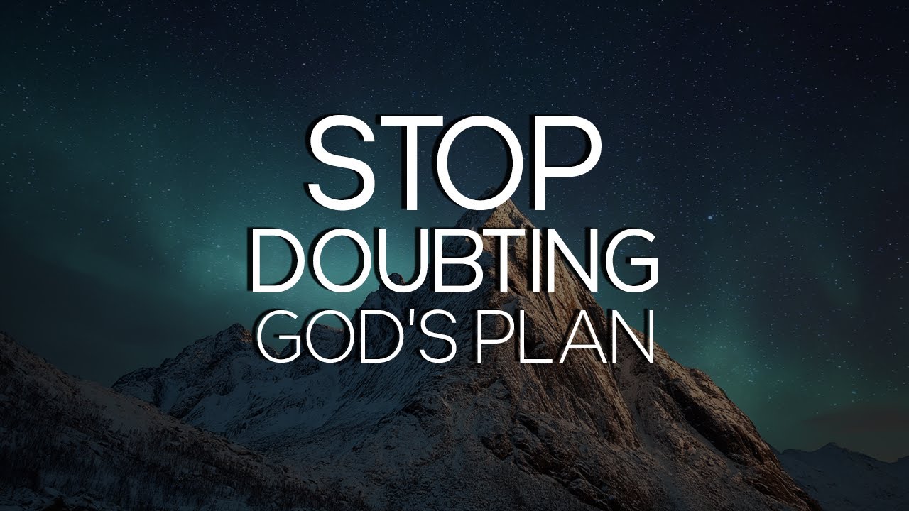 Stop Doubting God's Plan | Focus Your Mind on God - YouTube