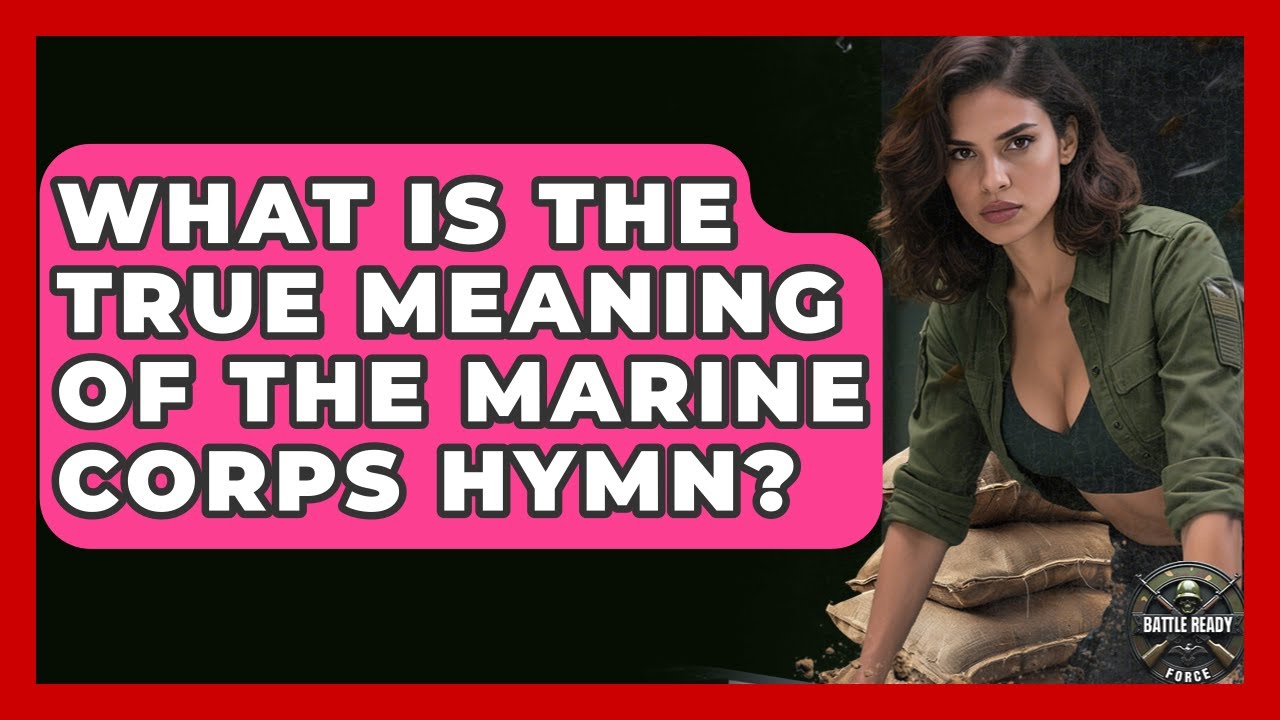 What Is The True Meaning Of The Marine Corps Hymn? - Battle Ready Force ...