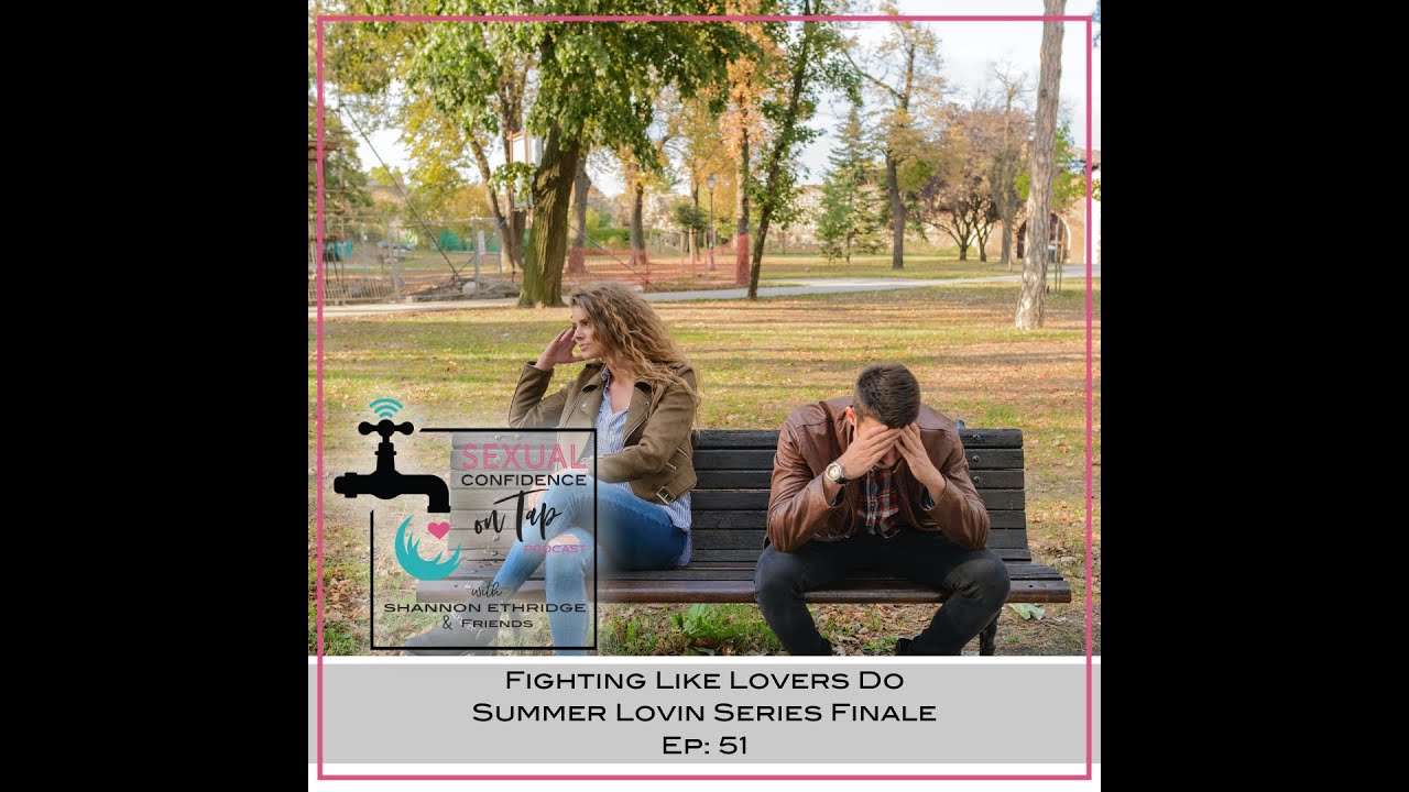 Episode 51: Summer Lovin' Ep 7: Fighting Like Lovers Do - YouTube