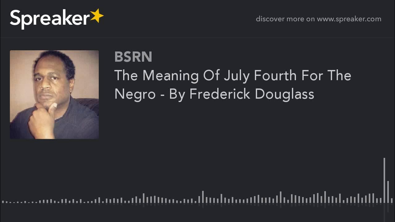 The Meaning Of July Fourth For The Negro - By Frederick Douglass - YouTube