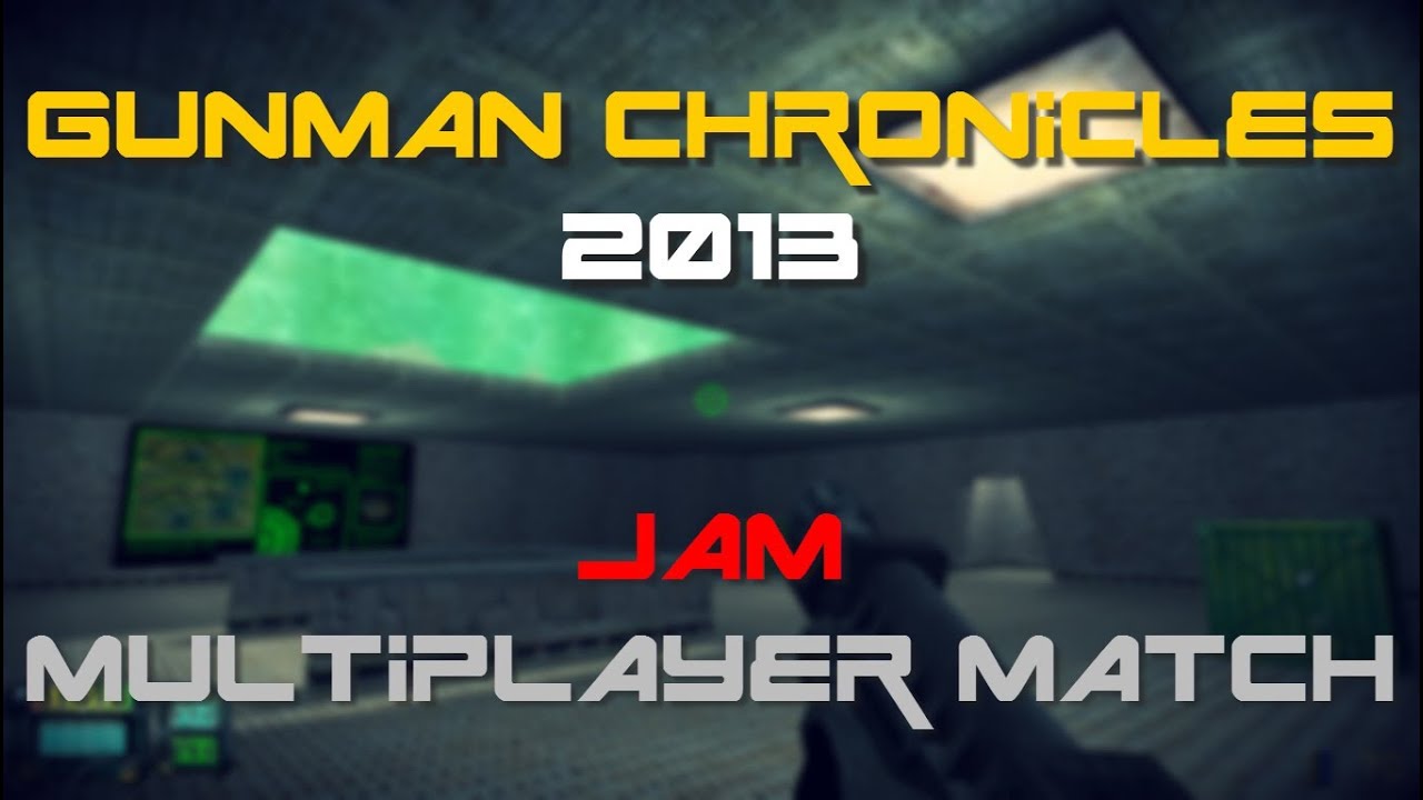 [Gunman Chronicles 2013] Multiplayer match - Jam (HD) - YouTube