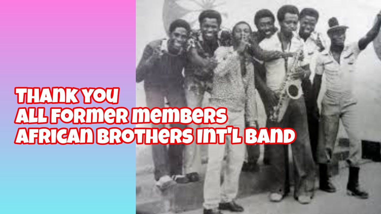 THANK YOU ALL FORMER MEMBERS OF AFRICAN BROTHERS INT'L BAND - YouTube