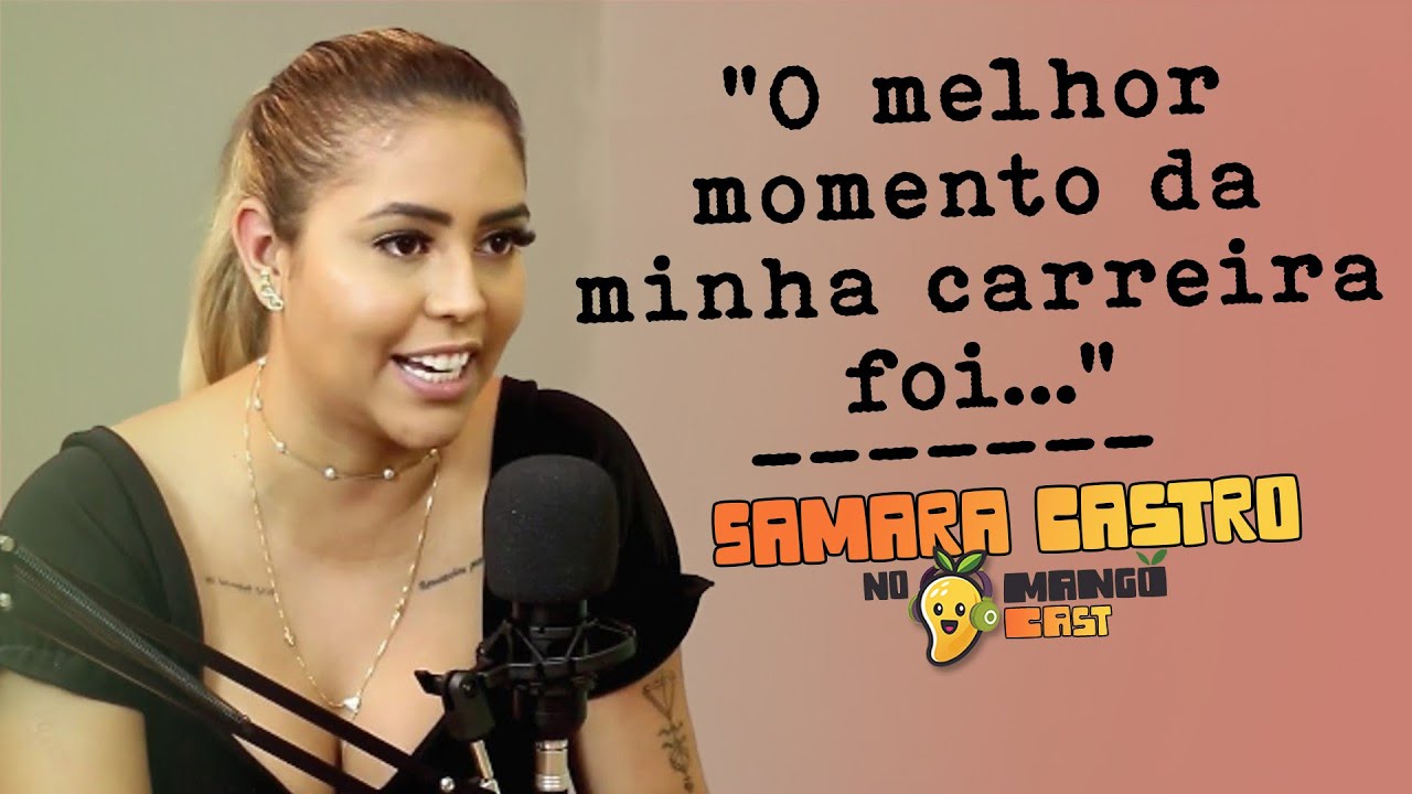 Os ápices da carreira de Samara Castro | Fatias do Mango - YouTube