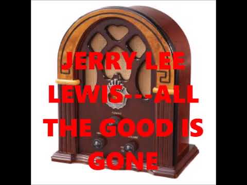 JERRY LEE LEWIS---ALL THE GOOD IS GONE - YouTube