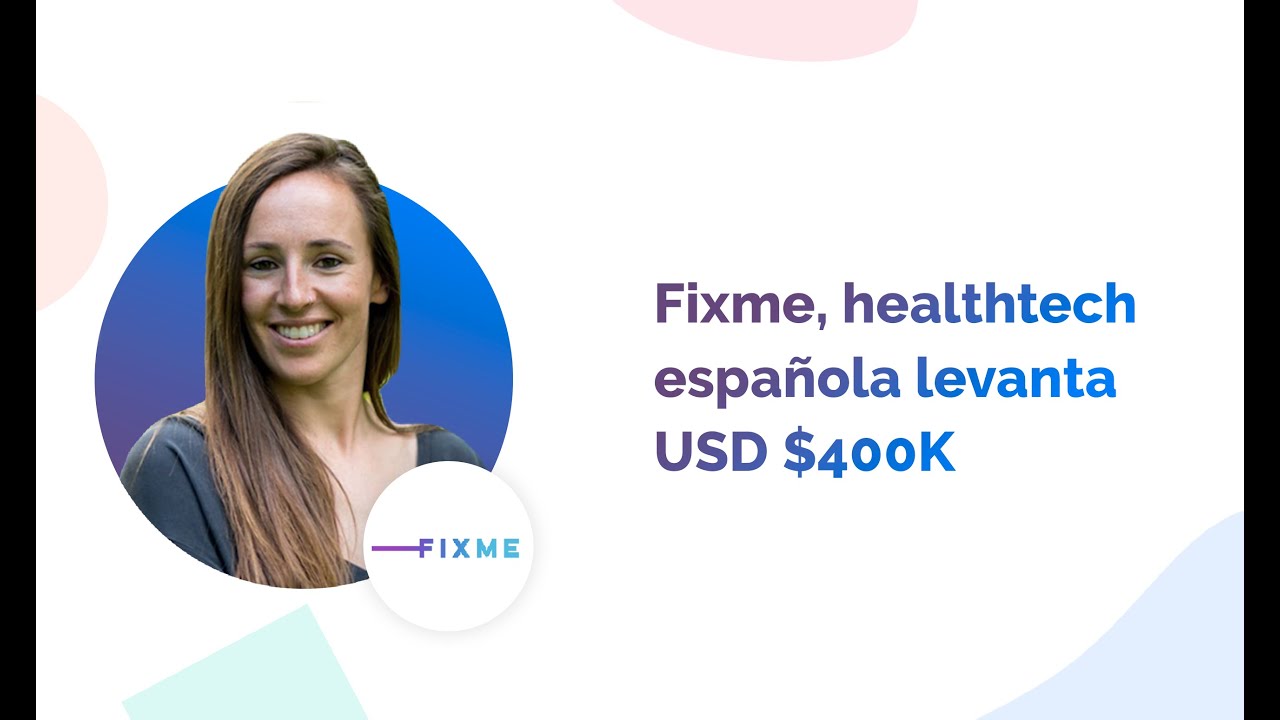 #6 - Fixme, startup española healthtech levanta $400K USD de LATAM - YouTube