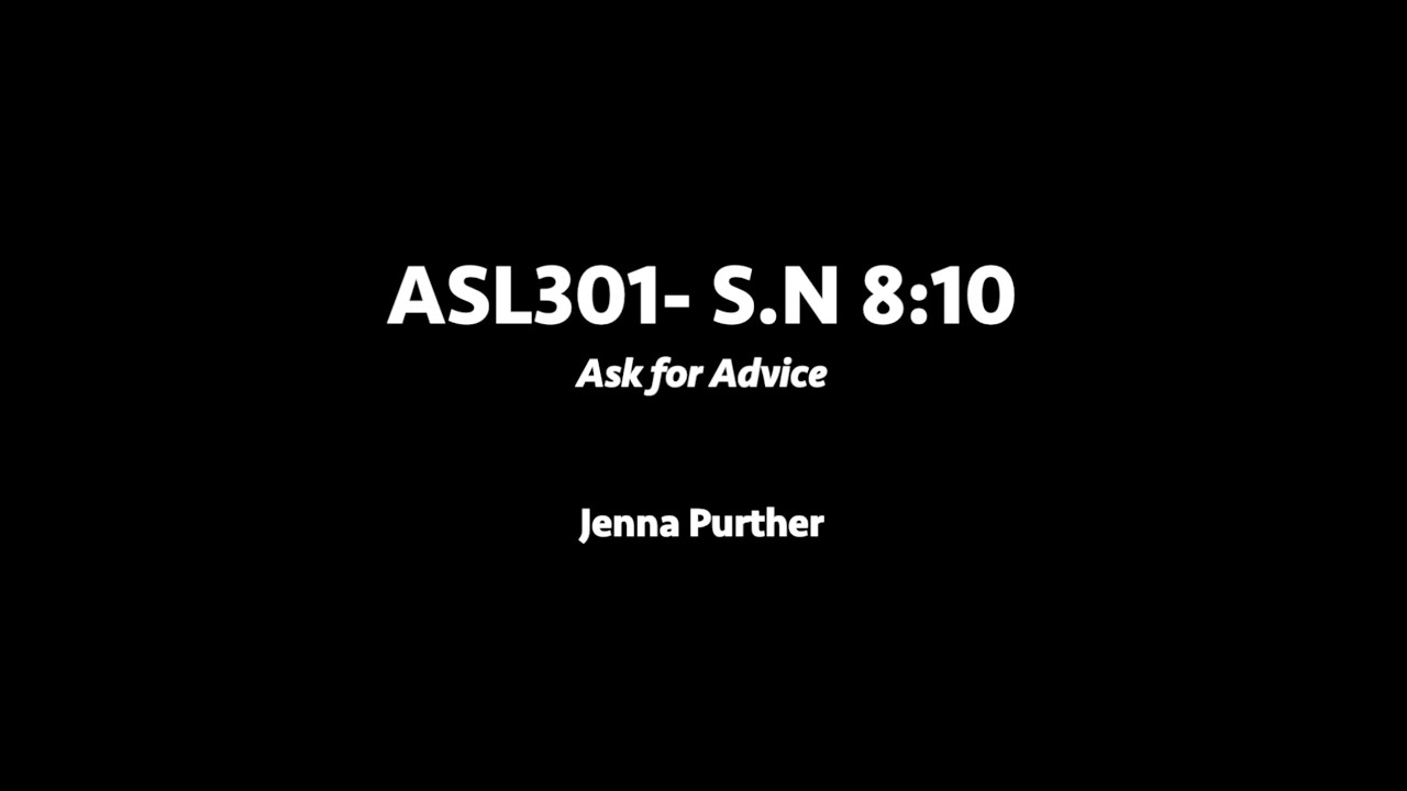 ASL301: Signing Naturally 8:10 (Ask for Advice) - YouTube
