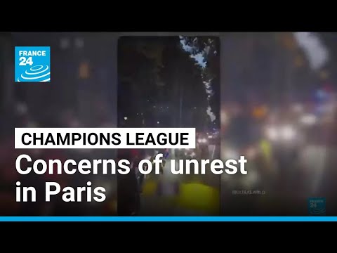 UCL final: Raising concerns in Paris that troublemakers will cause unrest • FRANCE 24 English