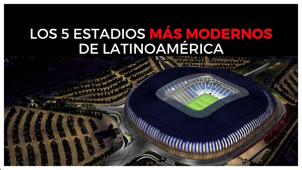LOS ESTADIOS más MODERNOS de LATINOAMÉRICA (2021) - YouTube