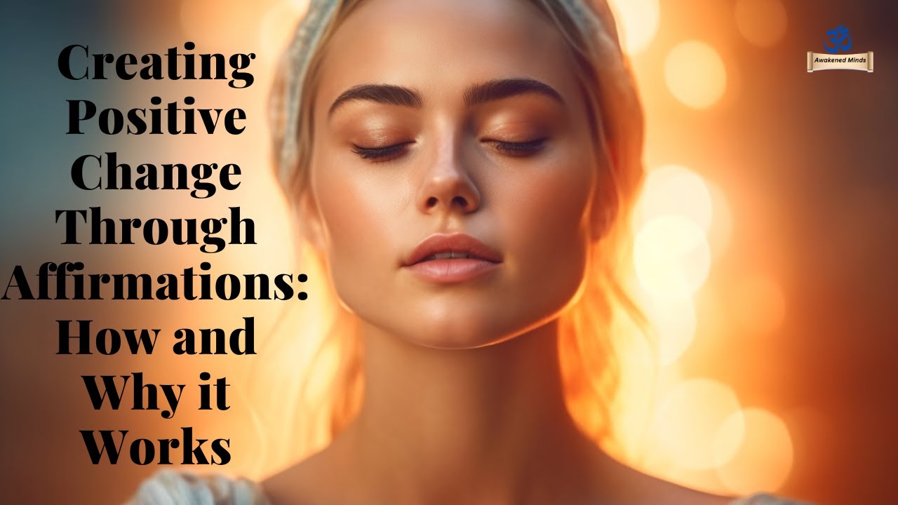 Creating Positive Change Through Affirmations: How and Why it Works ...