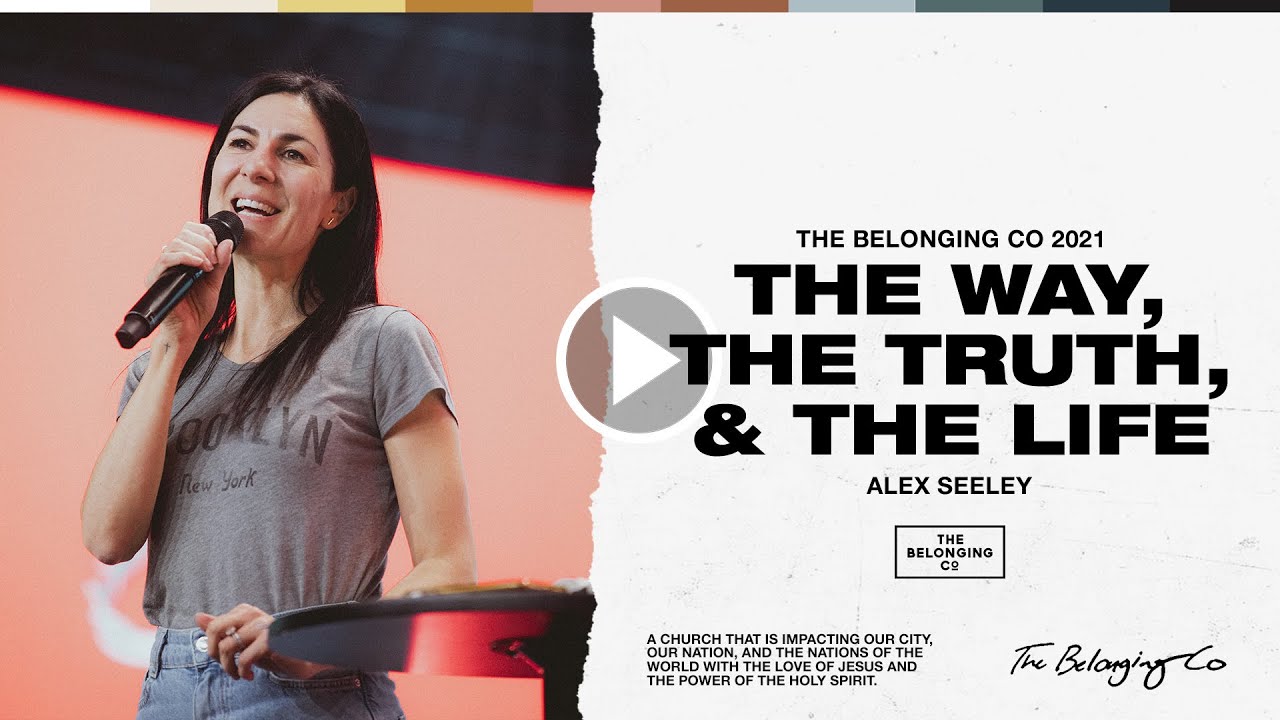 The Way, The Truth, & The Life. // Alex Seeley | The Belonging Co TV ...