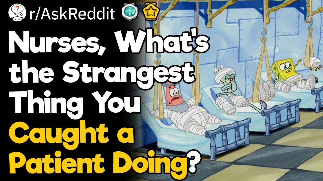 Nurses, What's The Strangest Thing You Caught A Patient Doing? - YouTube
