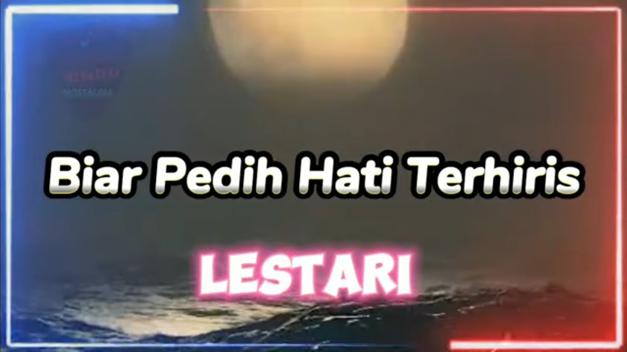 LESTARI - BIAR PEDIH HATI TERHIRIS - LIRIK LAGU MALAYSIA - TERGAMAKNYA ...