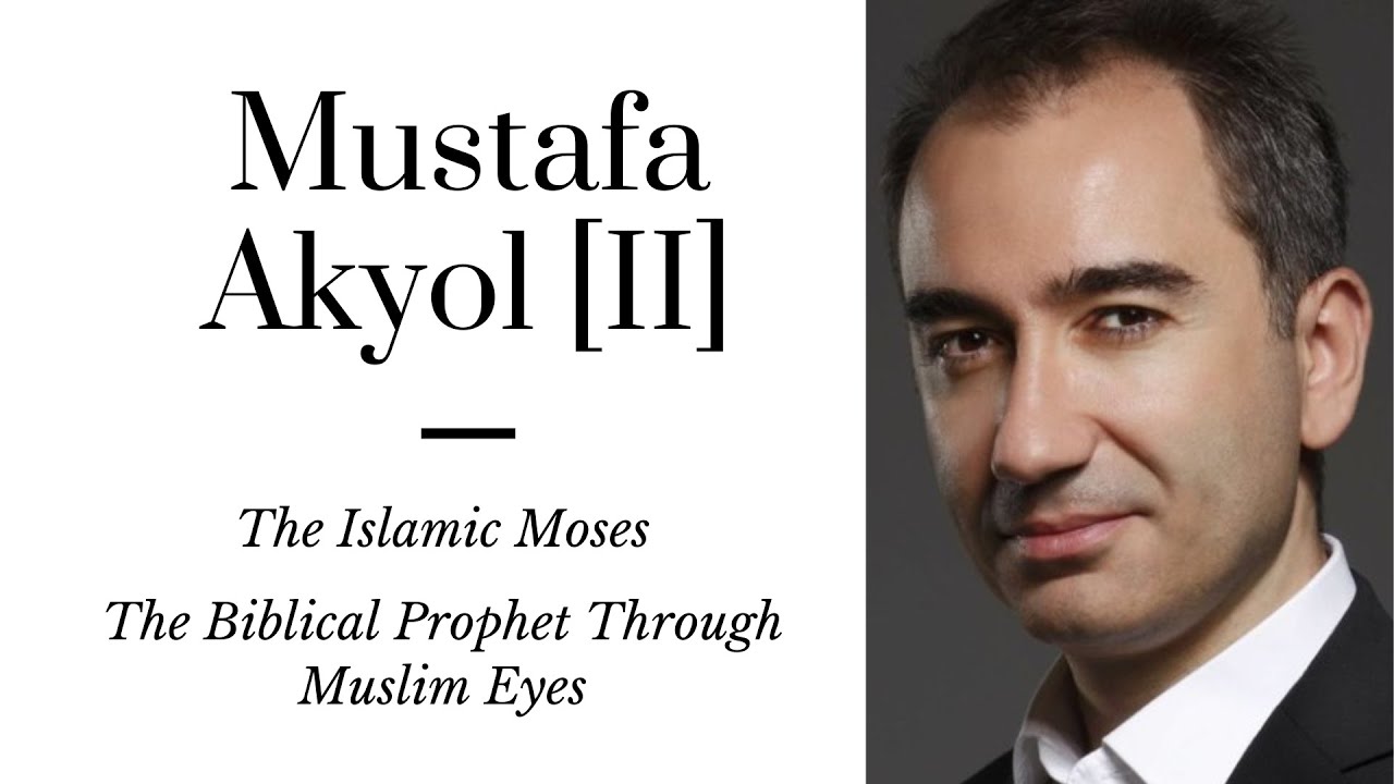 Mustafa Akyol [II]: The Islamic Moses | The Biblical Prophet Through ...