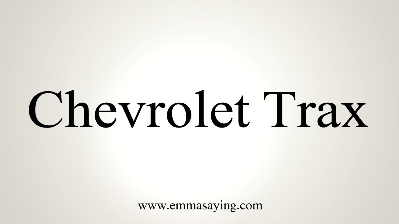 How to Pronounce Chevrolet Trax - YouTube
