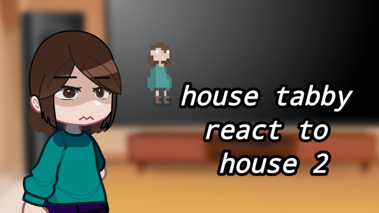 house tabby react to house 2//house gacha//★ - YouTube