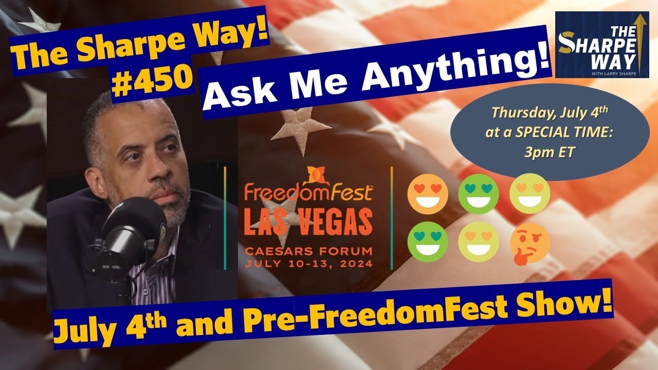 Sharpe Way #450! July 4th & Pre-FreedomFest Show! LIVE Ask Me Anything ...