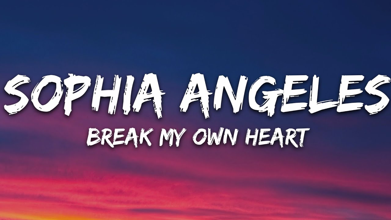 Sophia Angeles - Break My Own Heart (Lyrics) - YouTube