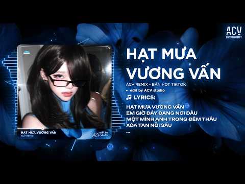Hạt Mưa Vương Vấn Remix (Ver Hot TikTok) - Hạt Mưa Vương Vấn Em Giờ Này Đang Nơi Đâu Remix