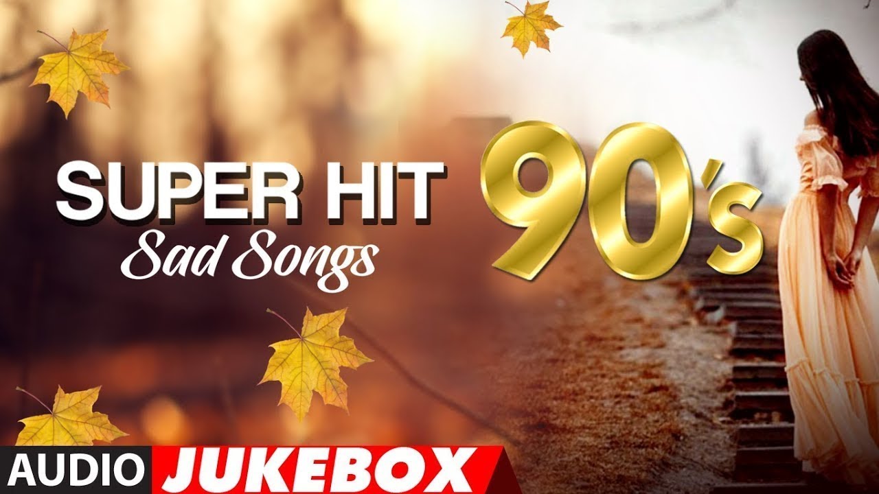 Super Hit 90s Sad Songs | Audio Jukebox | Evergreen Sad Romantic Songs ...