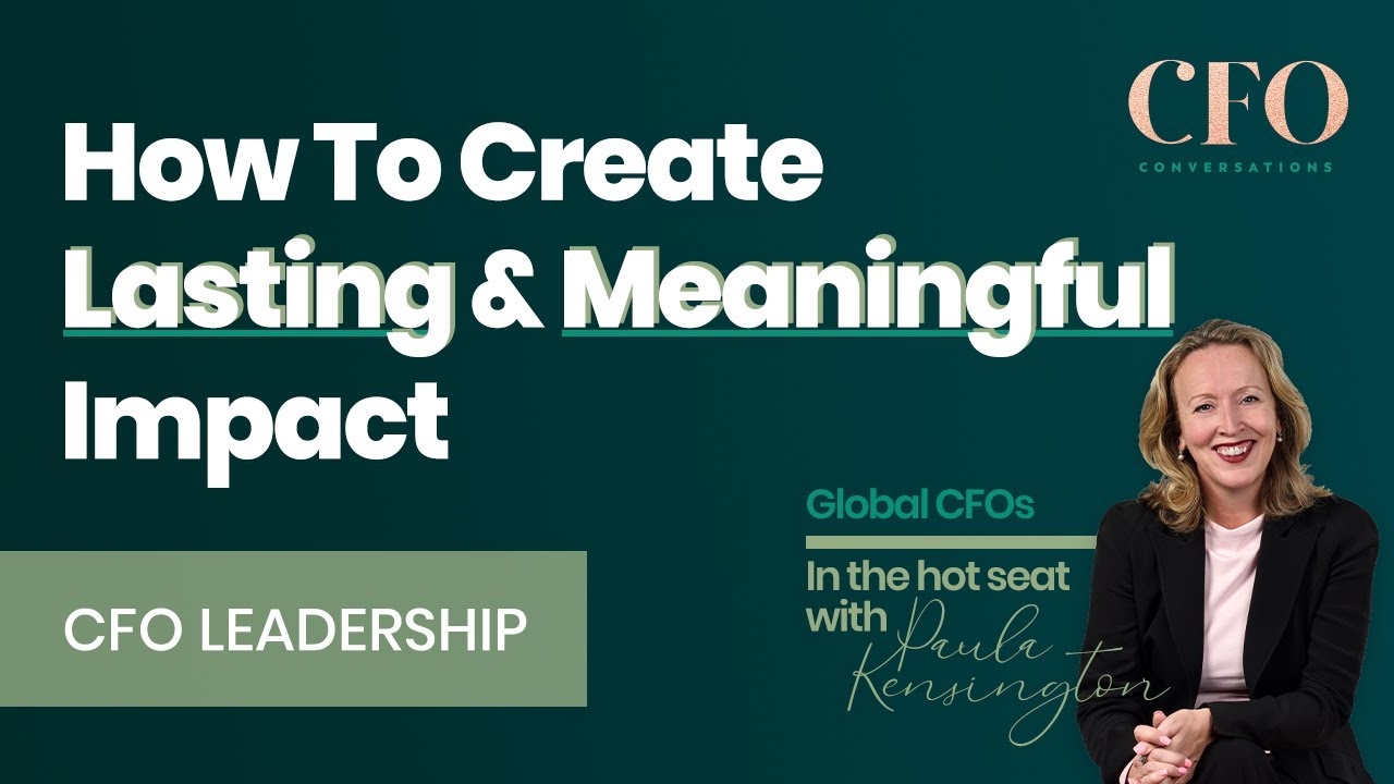 CFO Leadership: How To Create Lasting and Meaningful Impact - YouTube