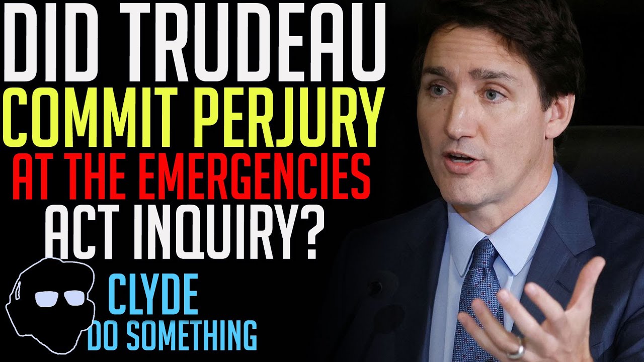 Did Justin Trudeau Perjure Himself at the Emergencies Act Inquiry ...