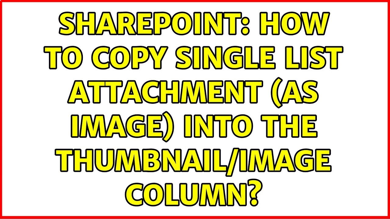 Sharepoint How To Copy Single List Attachment as Image Into The Sharepoint How To Copy Single List Attachment as Image Into The