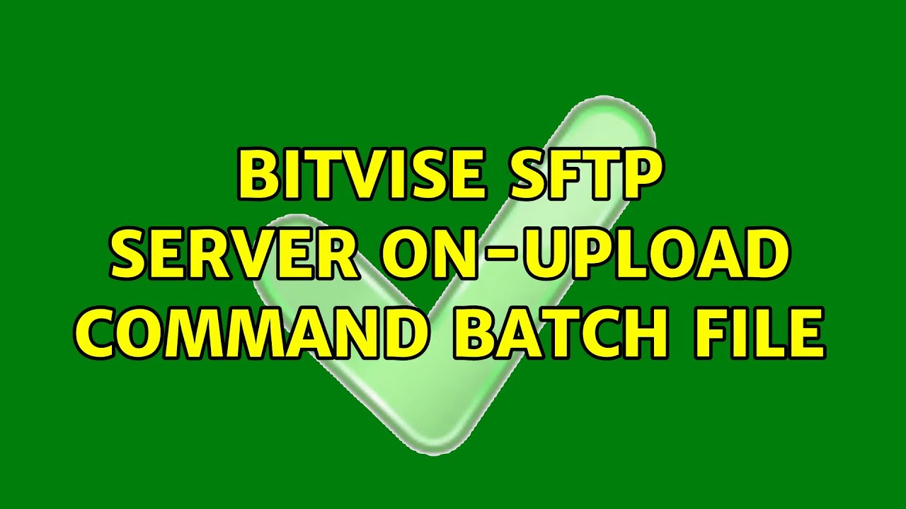 Bitvise SFTP server On-upload command batch file - YouTube
