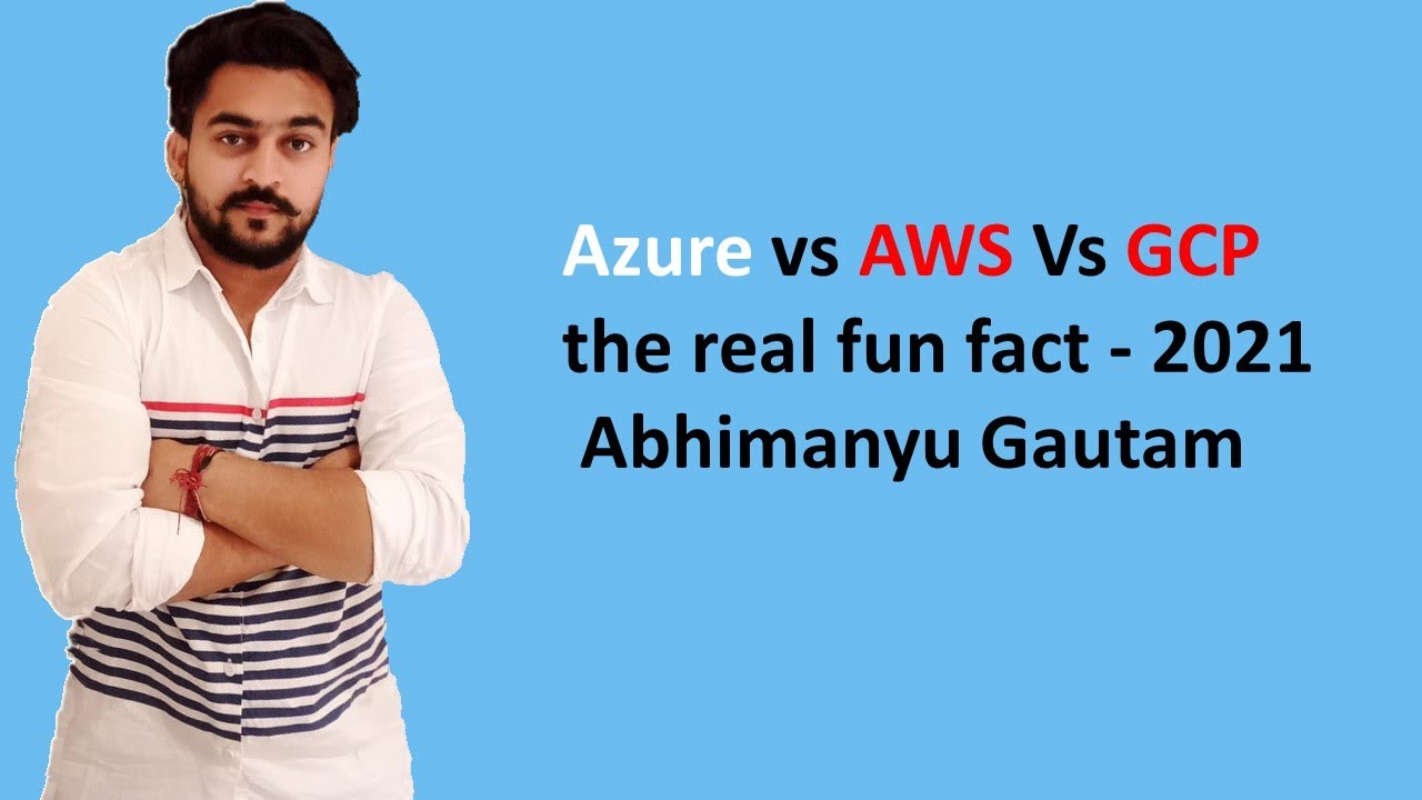 Azure vs AWS Vs GCP the real fun fact - 2021 | Abhimanyu Gautam - YouTube