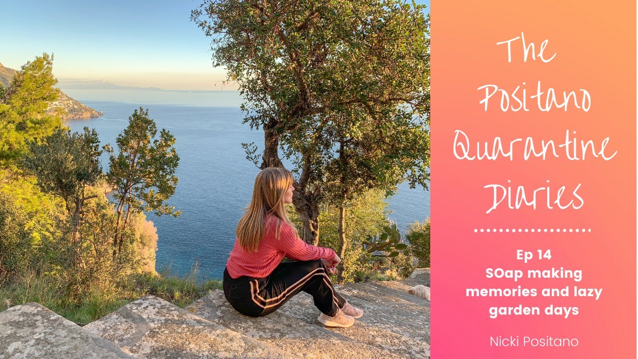 POSITANO: THE QUARANTINE DIARIES - EP14 Soap-making memories and lazy ...