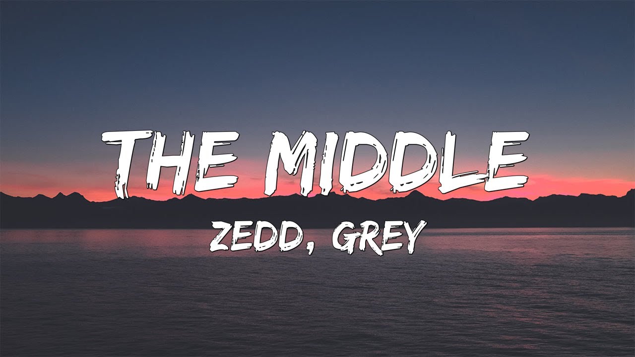 Zedd, Grey - The Middle ft. Maren Morris [Lyrics] - YouTube