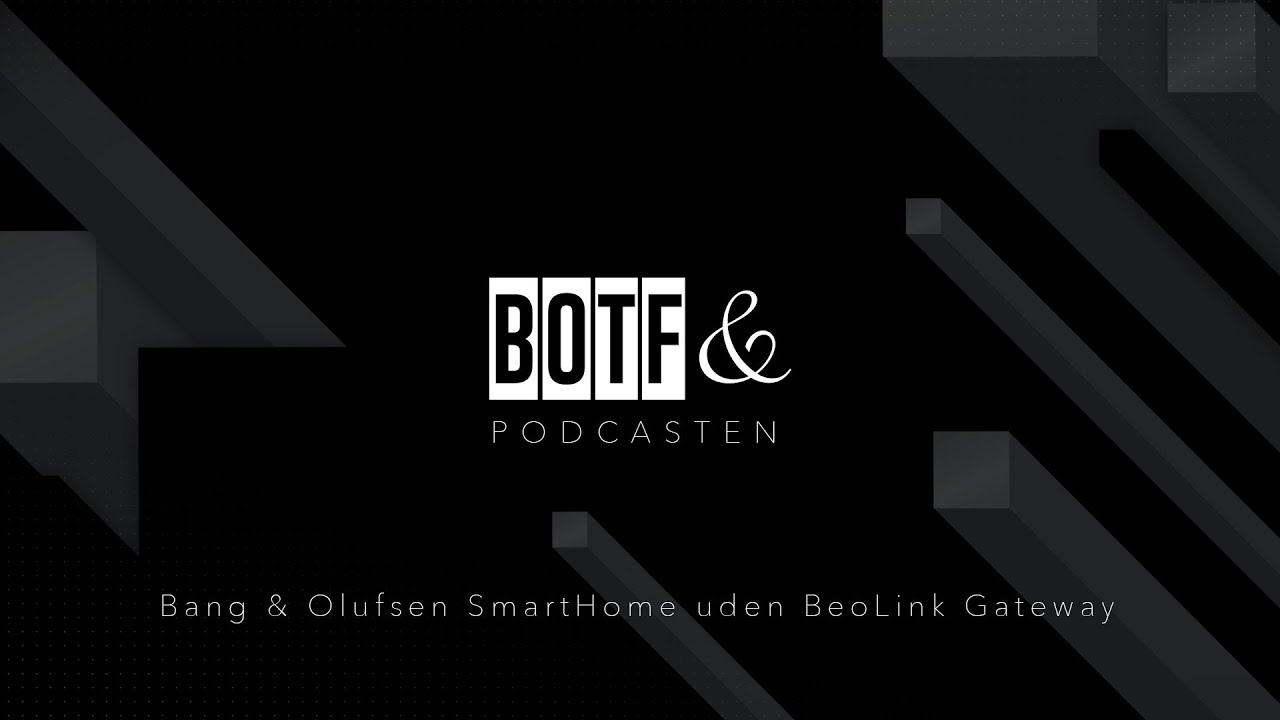 BOTF & PODCASTEN - EP1 | Bang & Olufsen SmartHome uden BeoLink Gateway ...