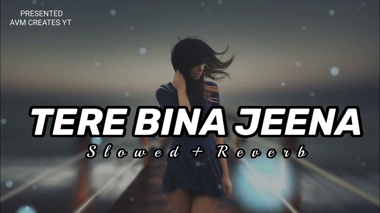Tere Bina Jeena (slowed + reverb)💕|| #lyrics #slowed #reverb #slowedandreverb - YouTube