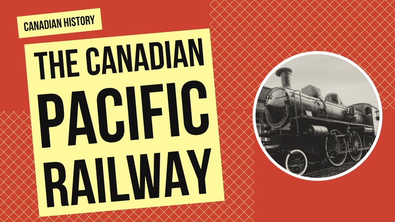Building the Canadian Pacific Railway | Canadian History Lesson - YouTube