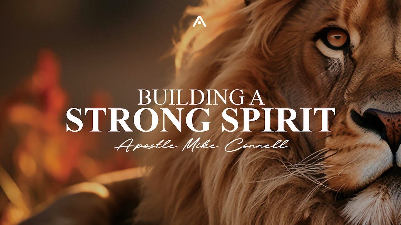 Building A Strong Spirit - Apostle Mike Connell | Ascende Global Church ...
