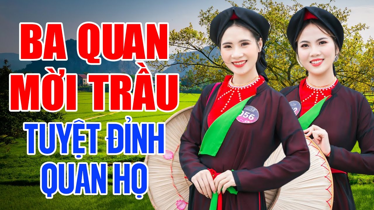 BA QUAN MỜI TRẦU - Tuyệt Đỉnh Quan Họ Để Đời Ai Cũng Thích Nghe | Ba ...