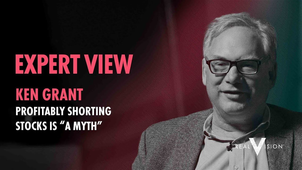 Profitably Shorting Stocks Is 'A Myth' (w/ Ken Grant) | Expert View ...
