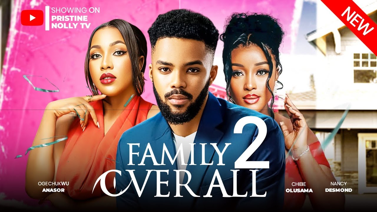 FAMILY OVER ALL EPISODE 2 - CHIBIE OLUSAMA, NANCY DESMOND, OGECHUKWU ...