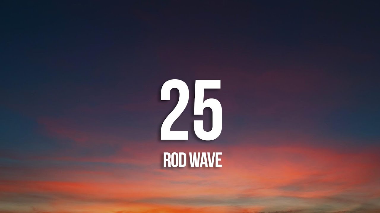 Rod Wave - 25 (Lyrics) - YouTube